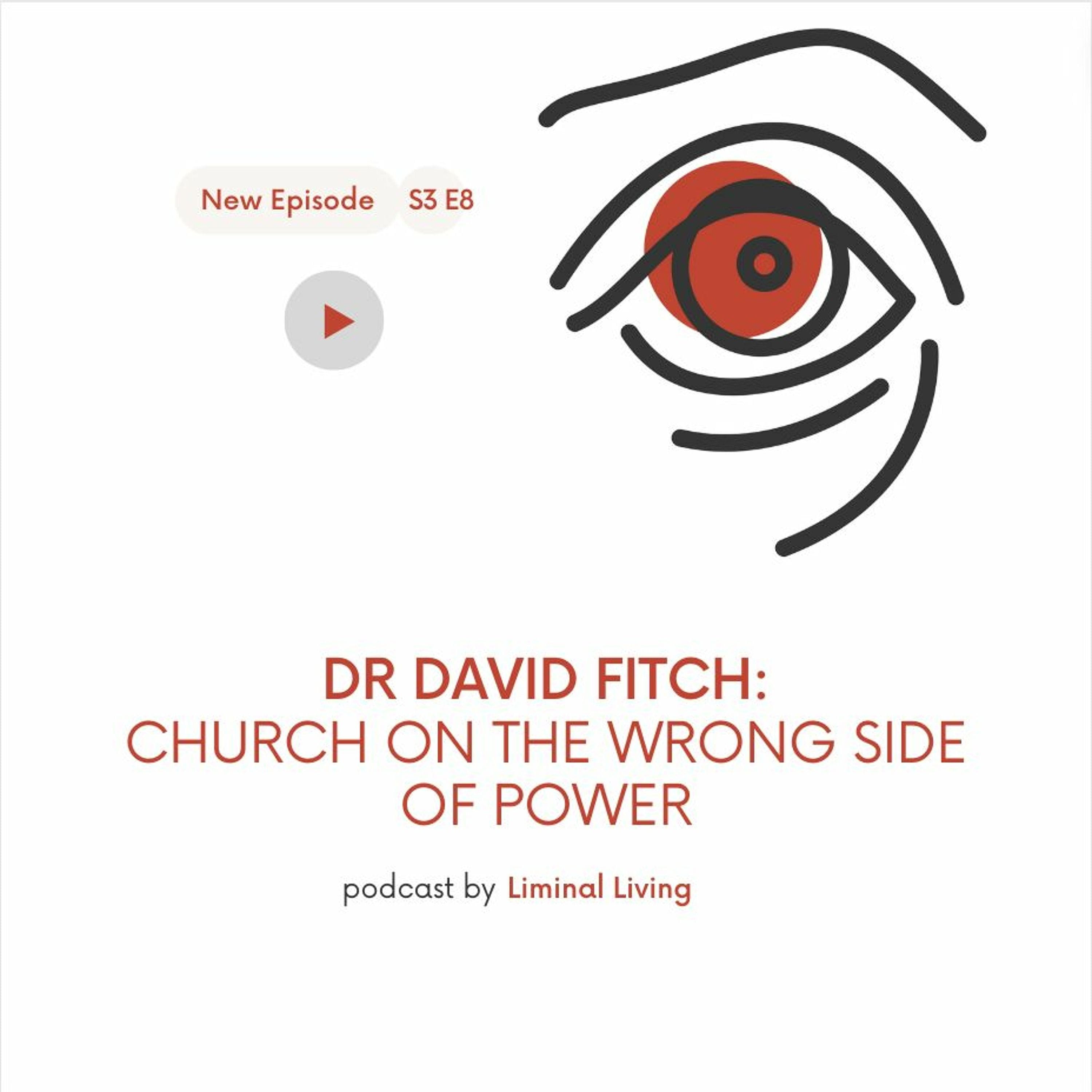 49: Dr David Fitch: Church On The Wrong Side Of Power